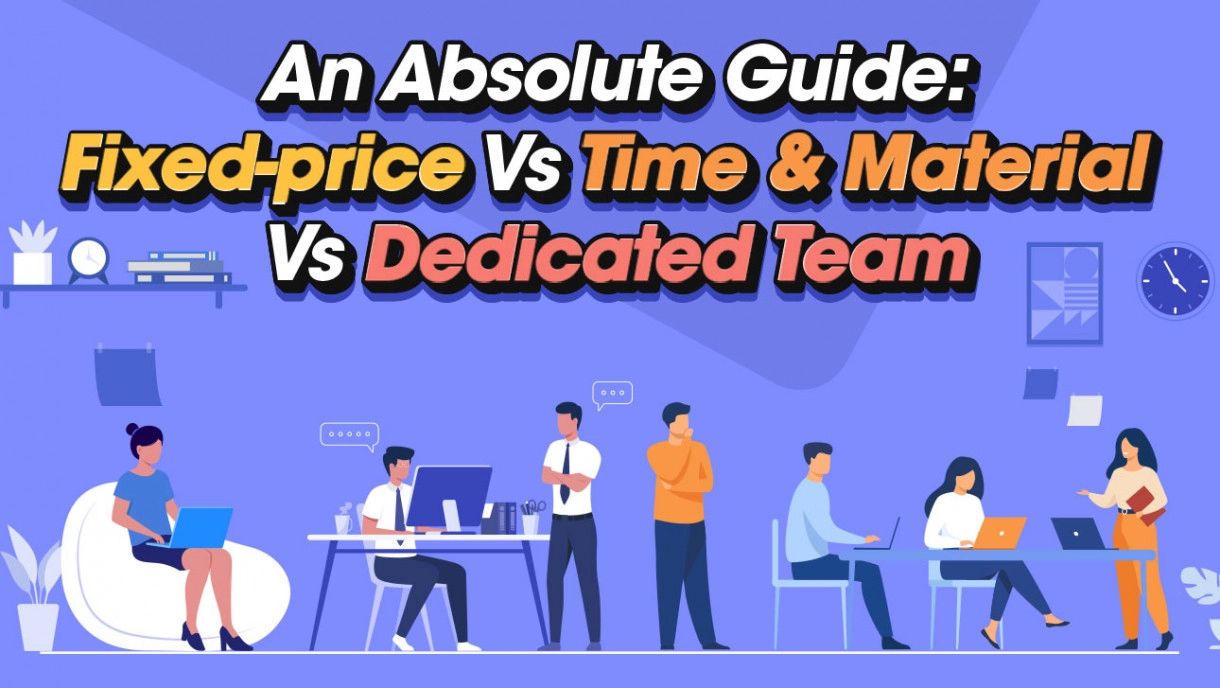 Fixed-Price vs. Time & Material vs. Dedicated Team Model